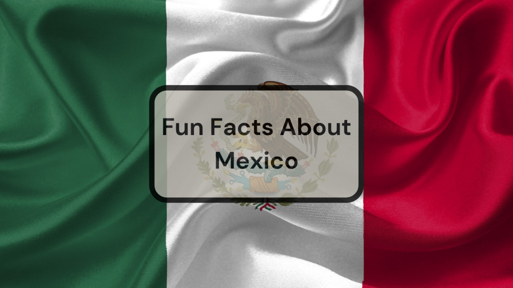 15 Fun Facts About Mexico - Everything Trivia